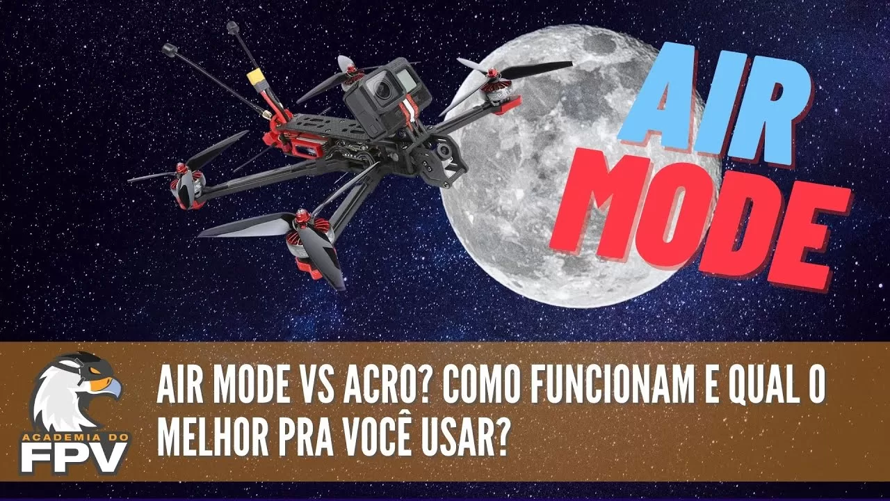Drone FPV: Air Mode ou Acro? Entenda as Diferenças e Aprenda a Usar o ...
